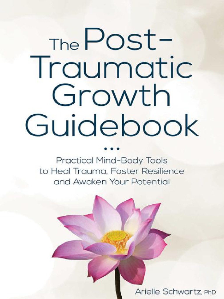 The Post-Traumatic Growth Guidebook Practical Mind-Body Tools To Heal ...