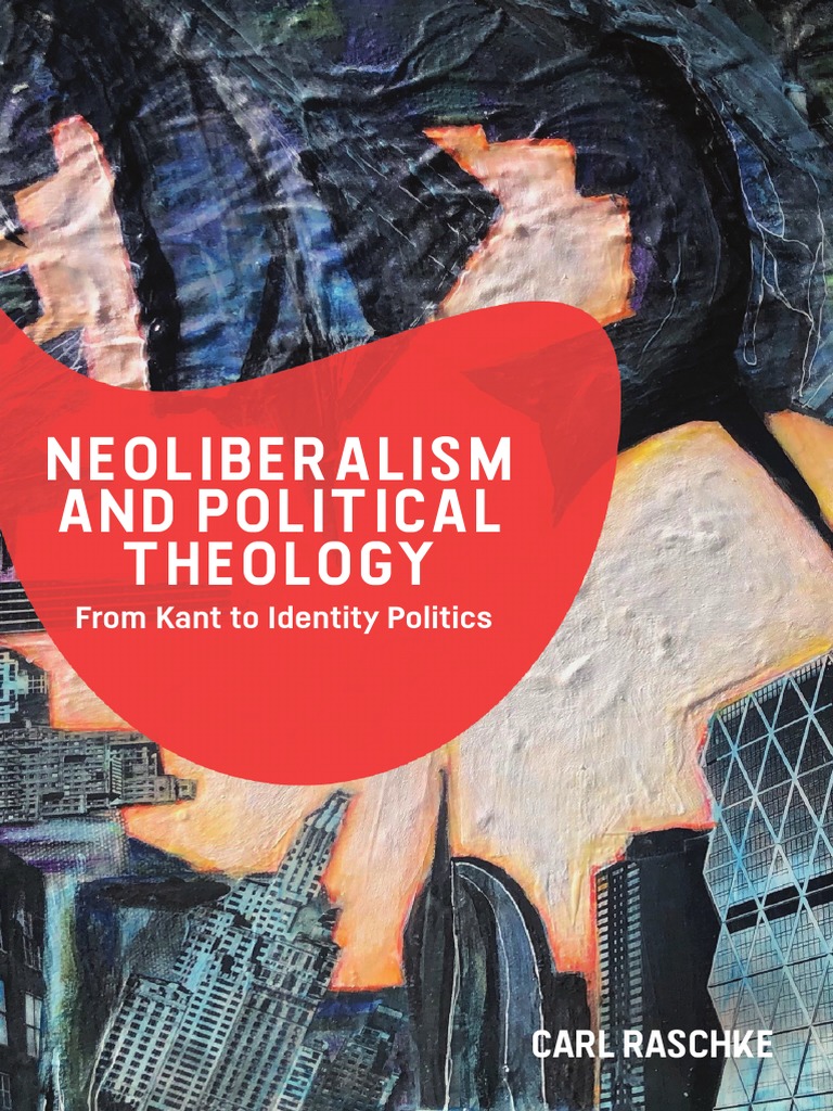 Raschke, Carl A. - Neoliberalism and Political Theology - From Kant To ...