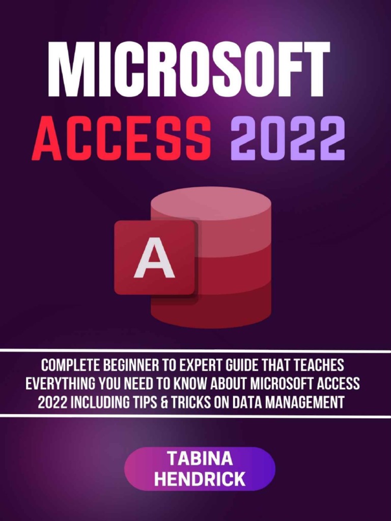 Tabina Hendrick Microsoft Access 2022 - Complete Beginner To Expert Guide That Teaches ...