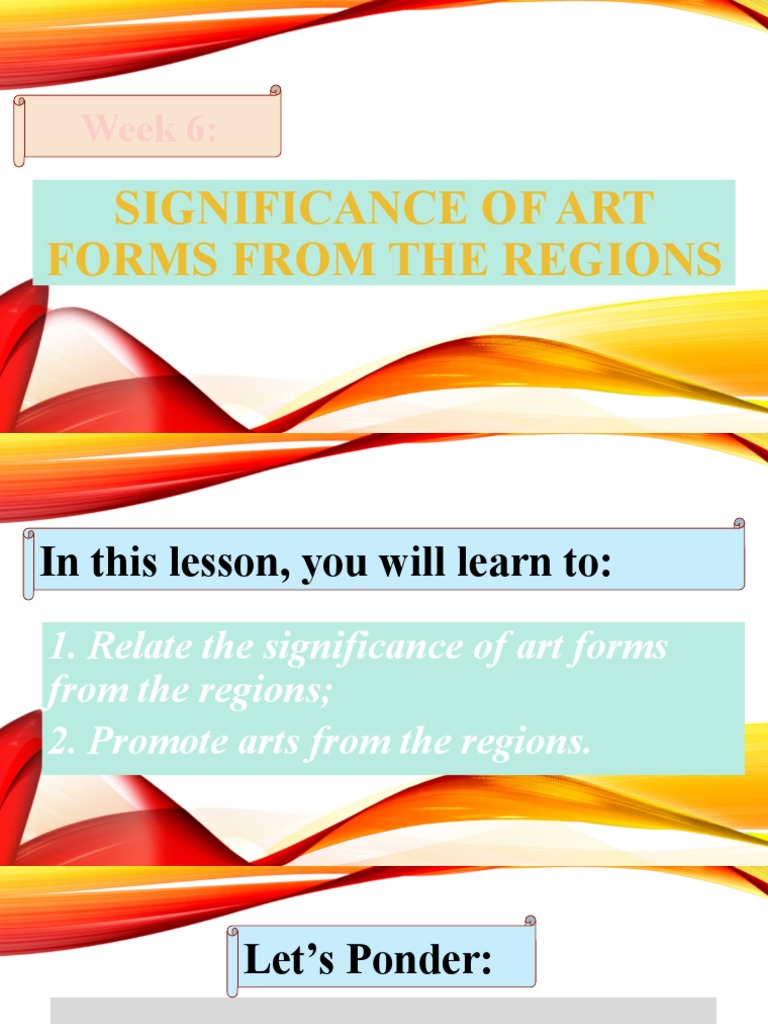 WEEK 6 SIGNIFICANCE OF ART FORMS FROM THE REGIONS | PDF
