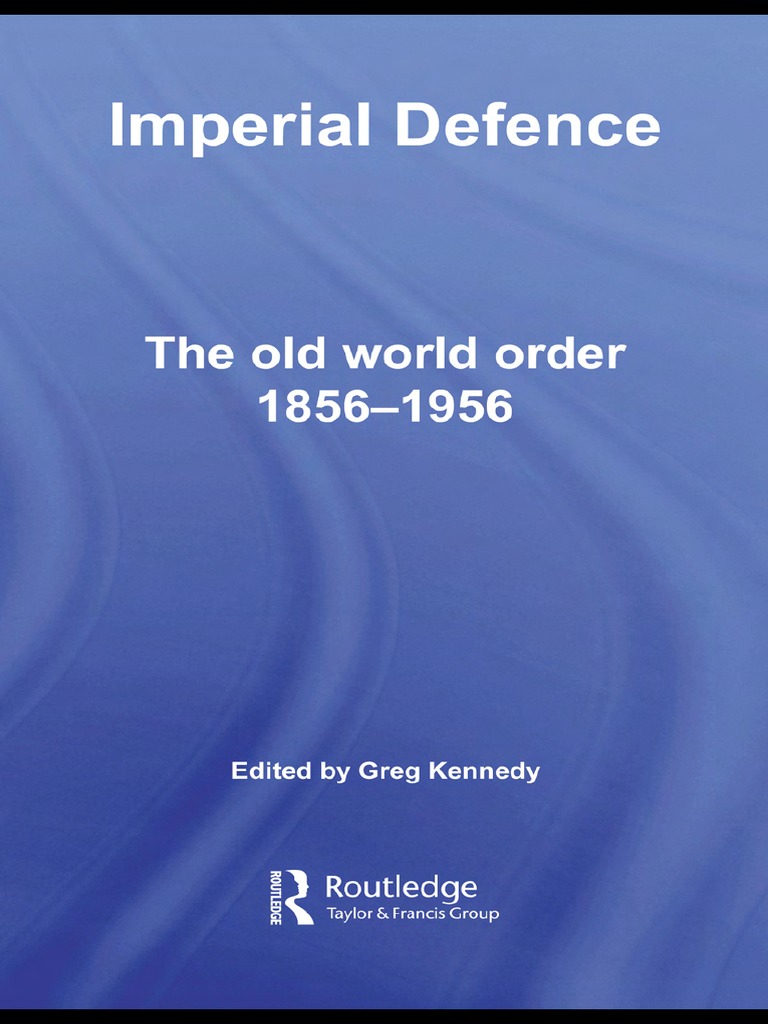(Cass Military Studies) Greg Kennedy - Imperial Defence - The Old World ...