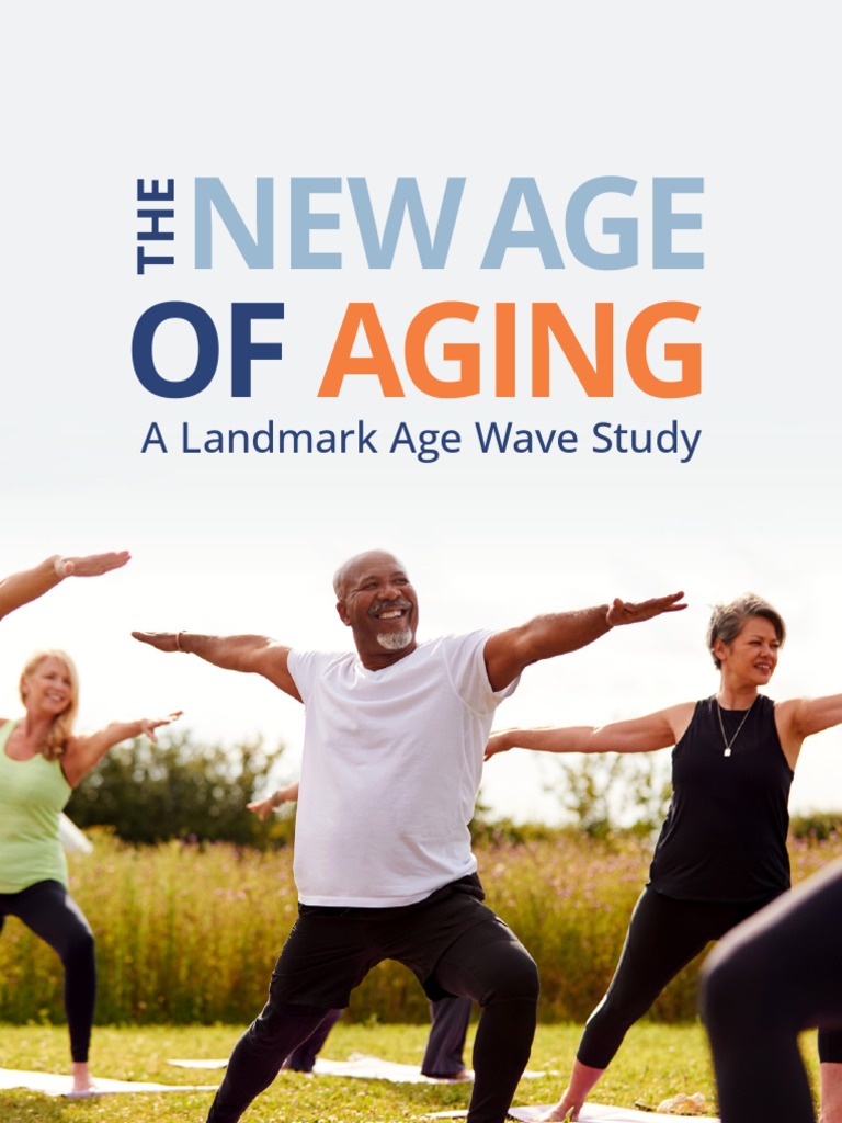 08 07 23 Age Wave The New Age of Aging Report FINAL | PDF | Ageing ...