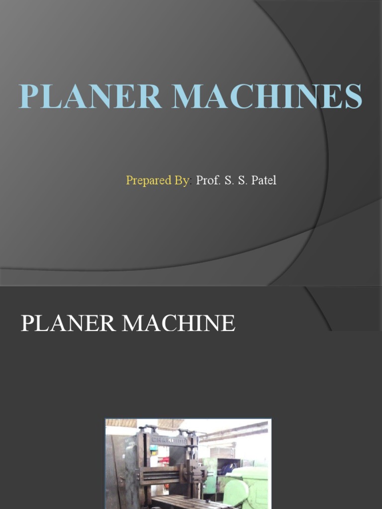Lecture PPT Planer Machines | PDF | Machining | Manufactured Goods