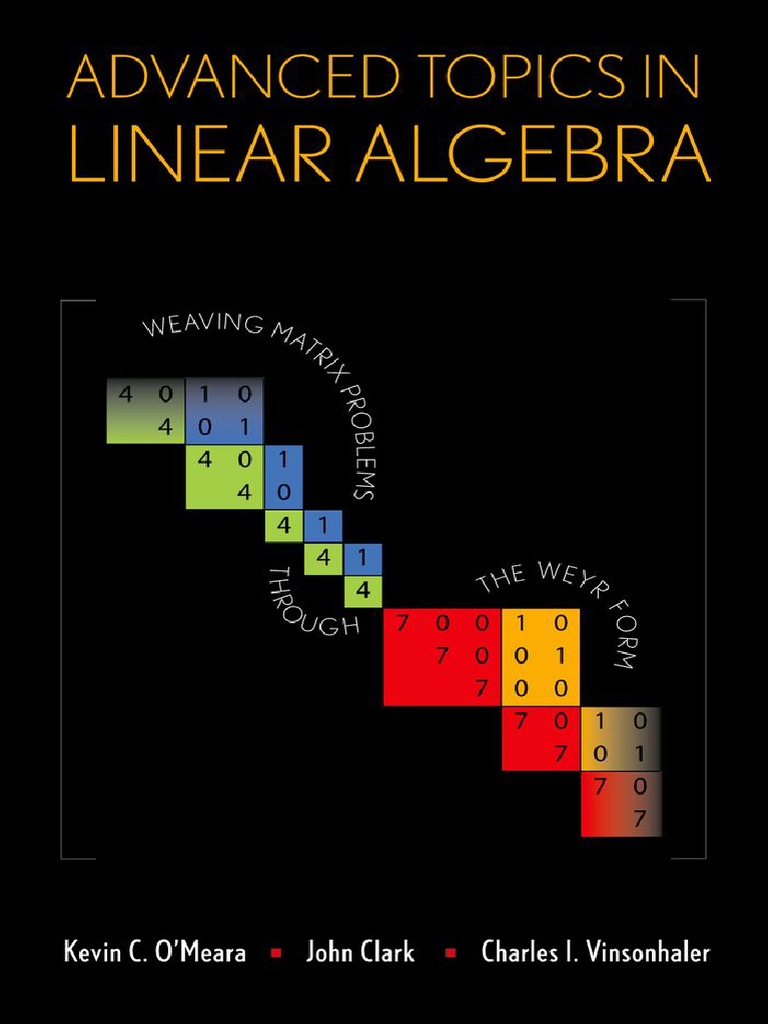 Advanced Topics in Linear Algebra Weaving Matrix Problems Through The ... Advanced Topics in Linear Algebra Weaving Matrix Problems Through The ...
