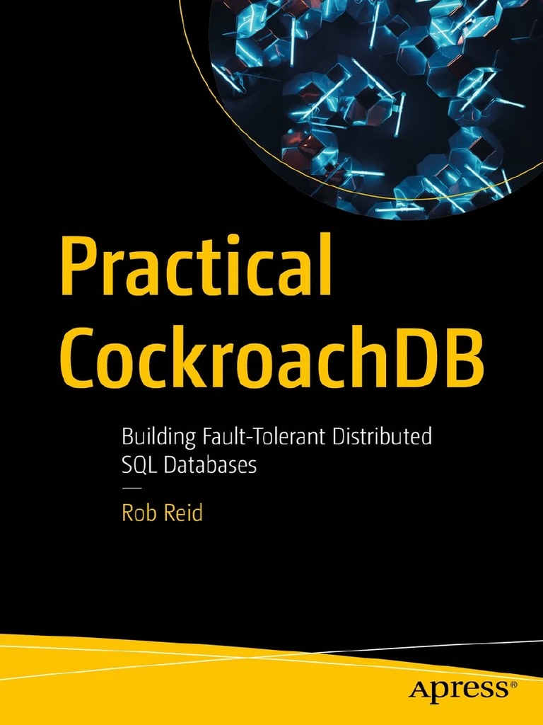 Rob Reid Practical Cockroachdb Building Fault Tolerant Distributed Sql Databases Apress