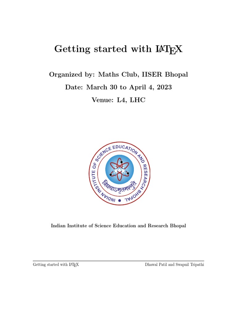 Getting Started With L TEX: Organized By: Maths Club, IISER Bhopal Date: March 30 To April 4 ...
