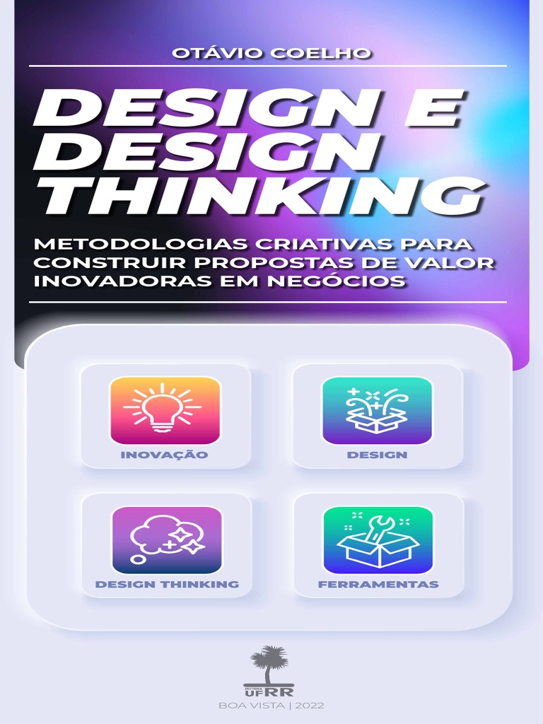 Design e Design Thinking - Metodologias Criativas para Construir Propostas de Valor Inovadoras ...