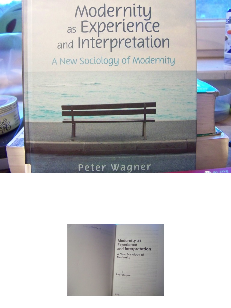 Peter Wagner - Modernity As Experience and Interpretation (2008, Polity ...