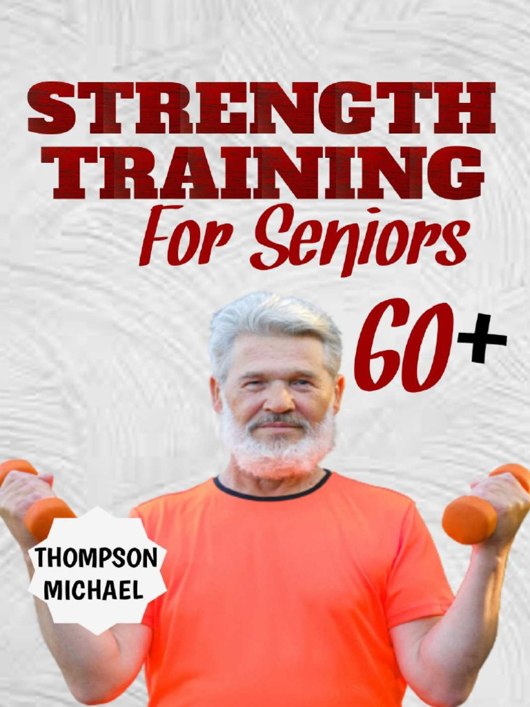Strength Training For Seniors Over 60 - Thompson Michael | PDF | Weight Training | Strength Training