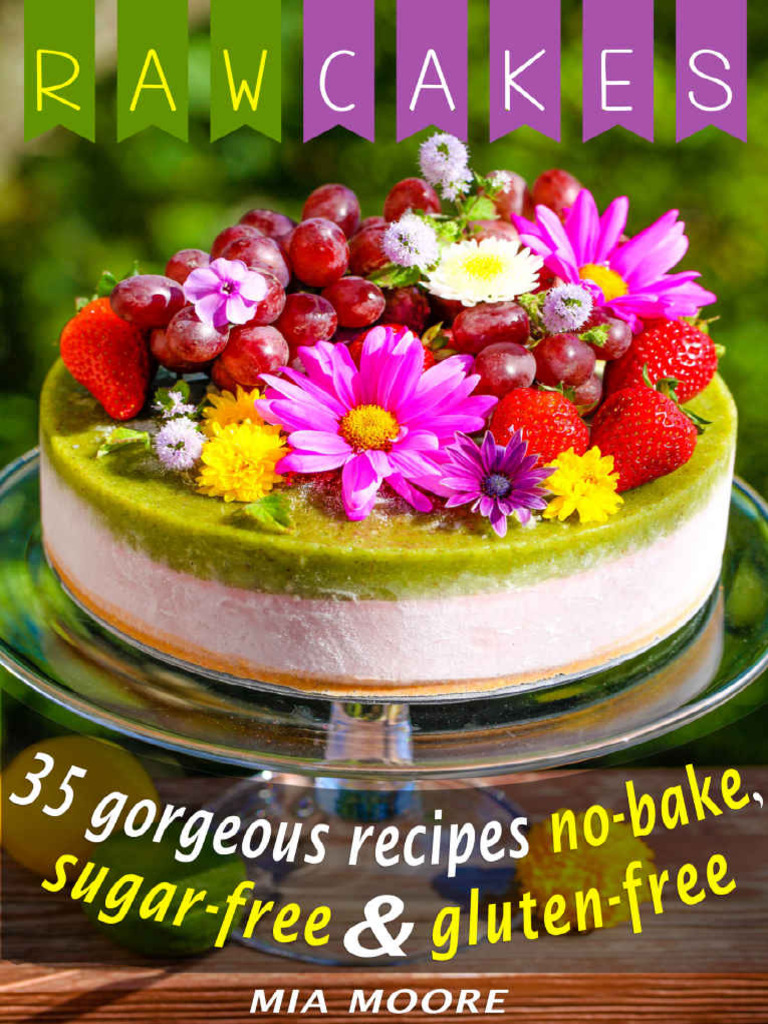 Raw Cakes 35 Gorgeous Recipes, No-Bake, Sugar Free and Gluten Free (Mia Moore) (Z-Library) | PDF ...