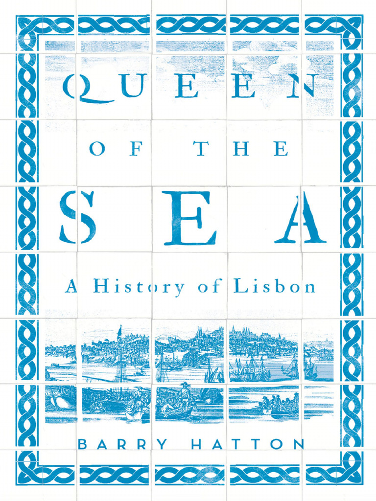 Queen of The Sea A History of Lisbon by Barry Hatton | PDF | Lisbon ...