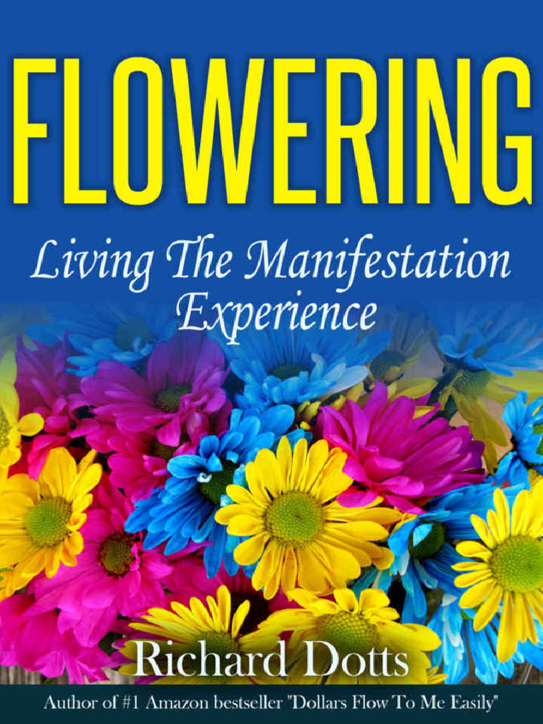 Flowering Living The Manifestation Experience by Richard Dotts | PDF ...