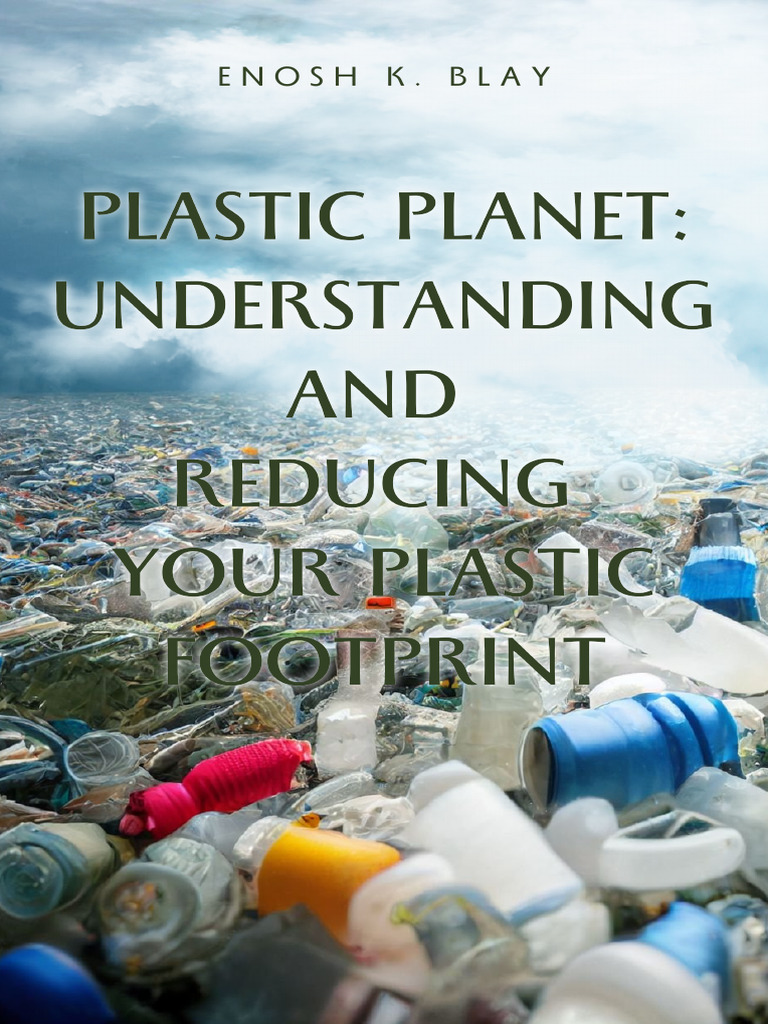 The Plastic Planet: Understanding and Reducing Plastic Footprint ...