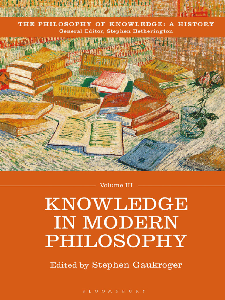 The Philosophy of Knowledge A History. Volume III, Knowledge in Modern ...
