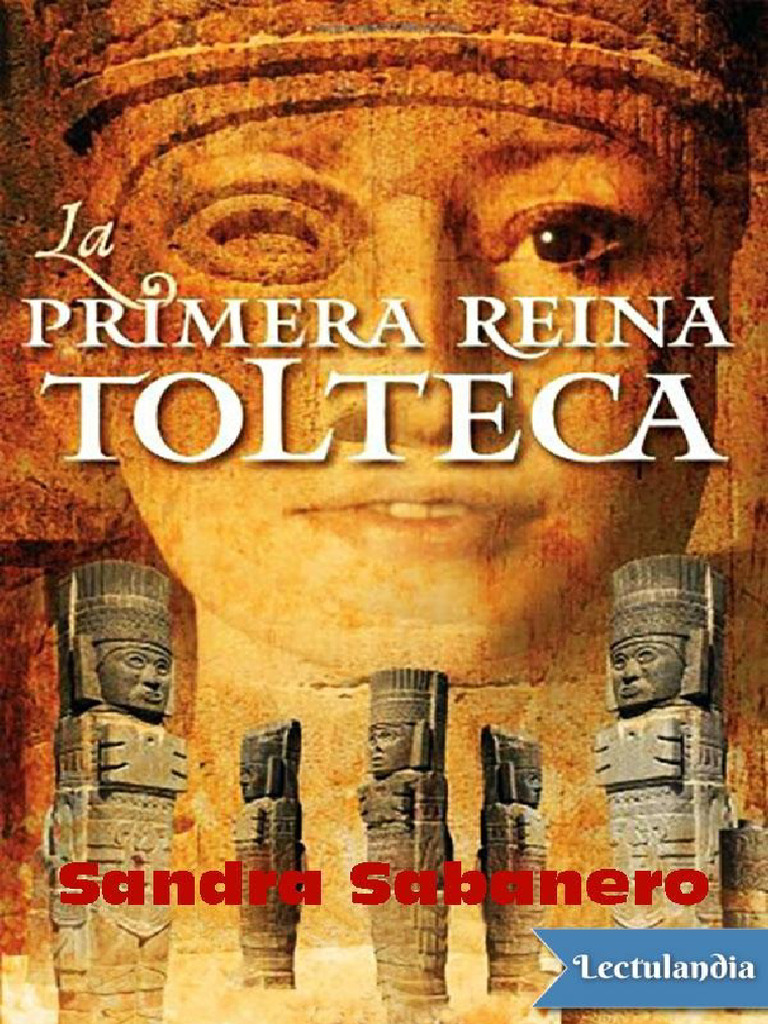 La Primera Reina Tolteca - Sandra Sabanero | PDF