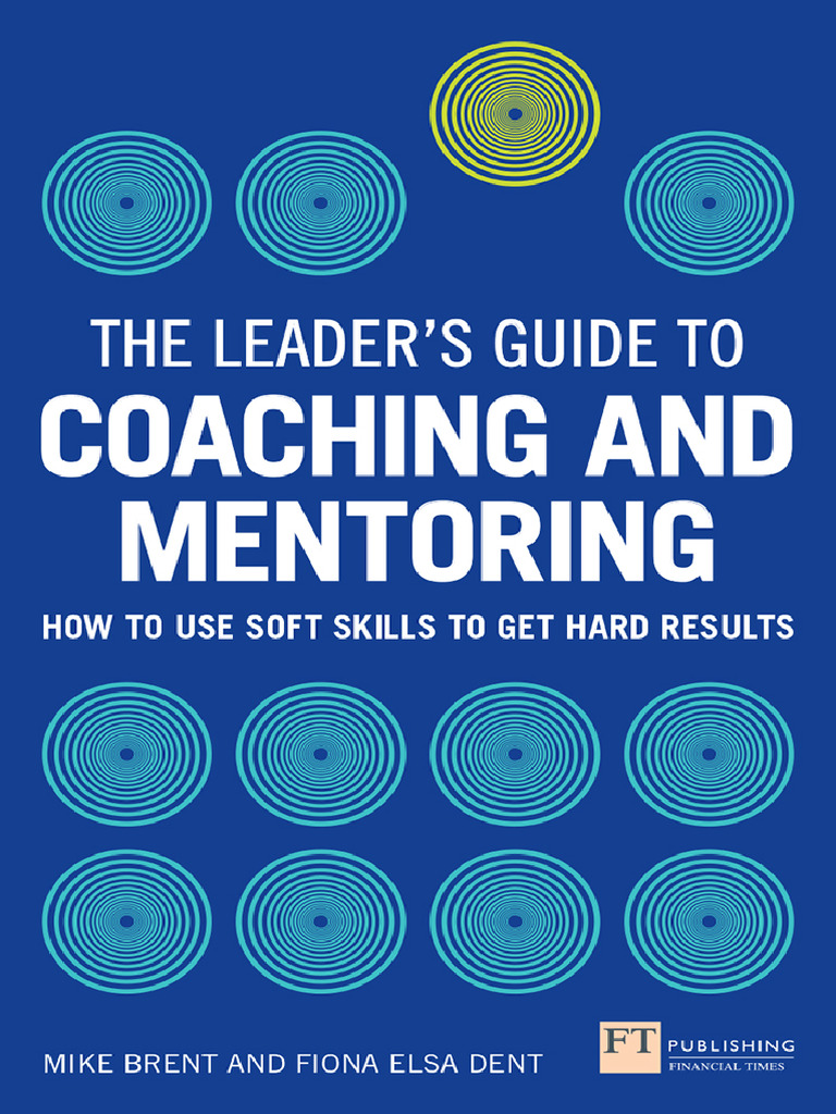 Dent, Fiona Brent, Mike The Leader's Guide To Coaching and Mentoring | PDF Dent, Fiona Brent, Mike The Leader's Guide To Coaching and Mentoring | PDF