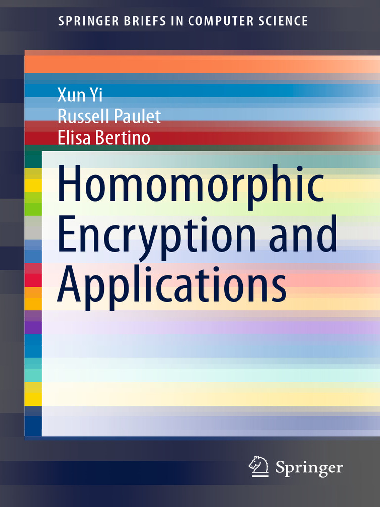 Homomorphic Encryption and Applications by Xun Yi, Russell Paulet ...