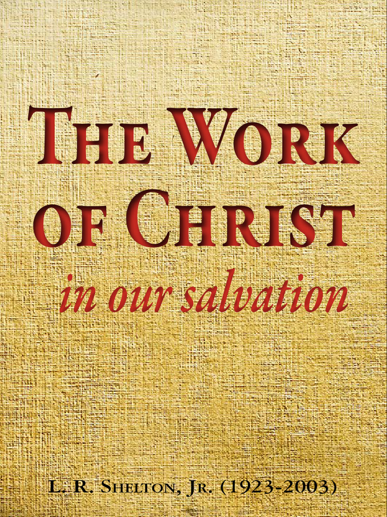 Lee Roy Shelton, Jr. - Work of Christ in Our Salvation, The | PDF ...