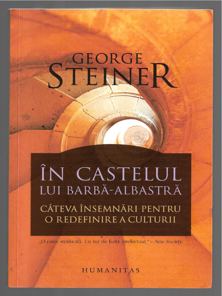 George Steiner - În Castelul Lui Barbă-Albastră. Câteva Însemnări Pentru o Redefinire A Culturii ...