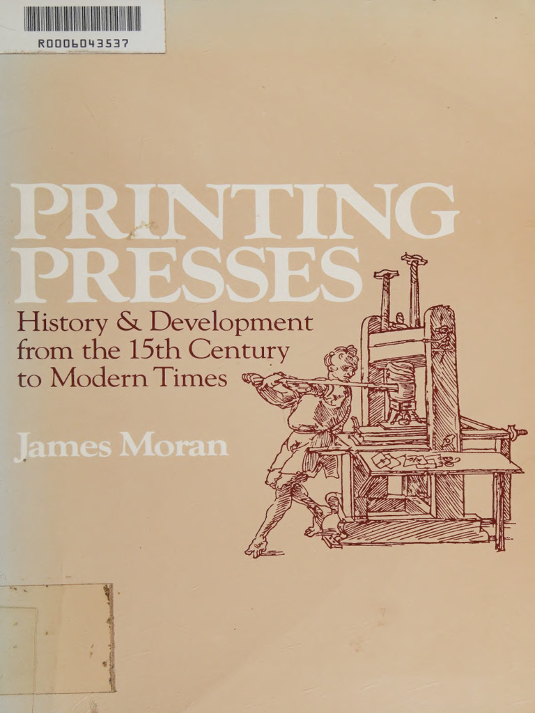 Printing Presses History and Development From The Fifteenth - Moran, James, 1917-1978 - 1973 ...