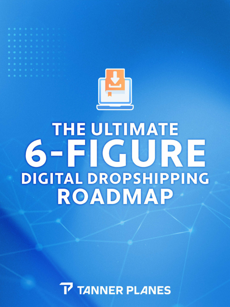 The Ultimate 6-Figure Digital Dropshipping Roadmap | PDF