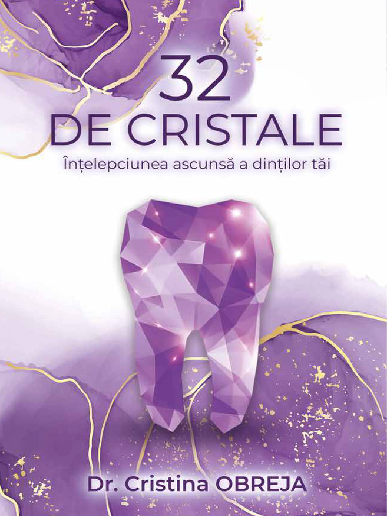 32 de Cristale - Intelepciunea Ascunsa A Dintilor Tai - Dr. Cristina Obreja 30 Iunie 2022 02 | PDF