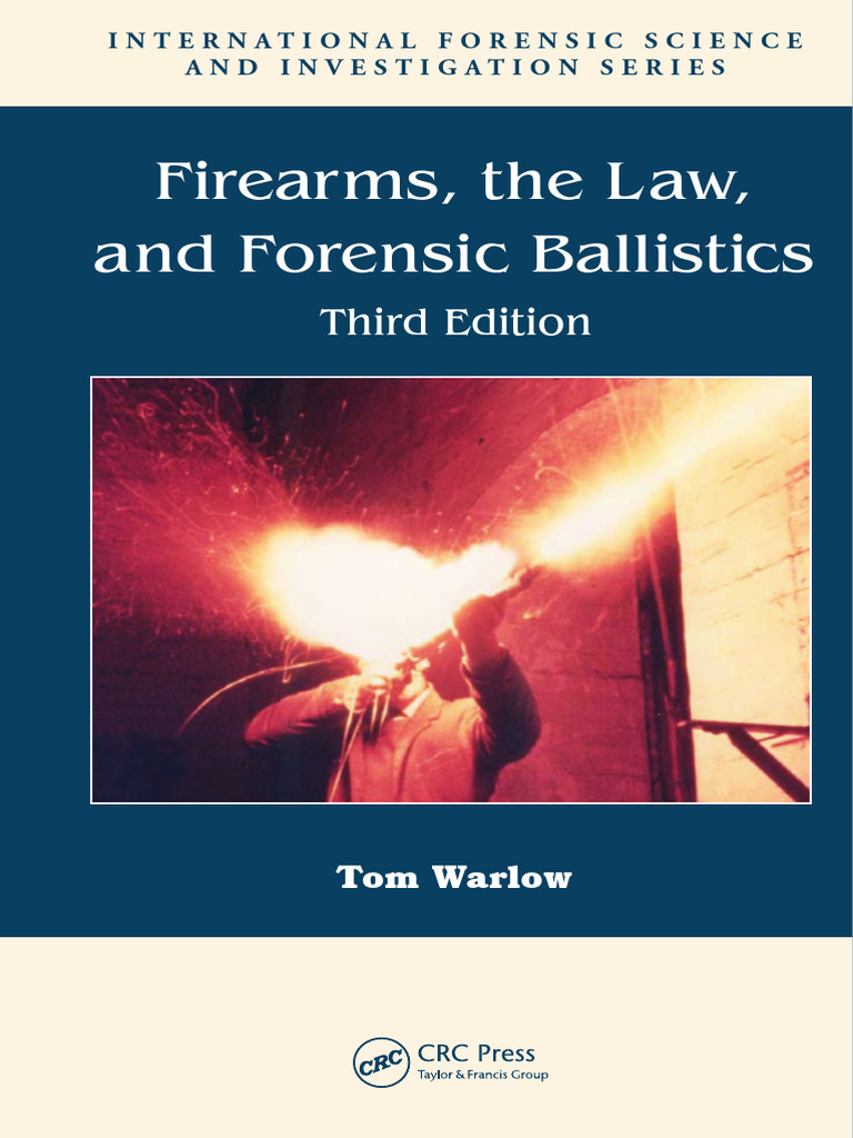 Firearms, The Law, and Forensic Ballistics - Warlow | PDF
