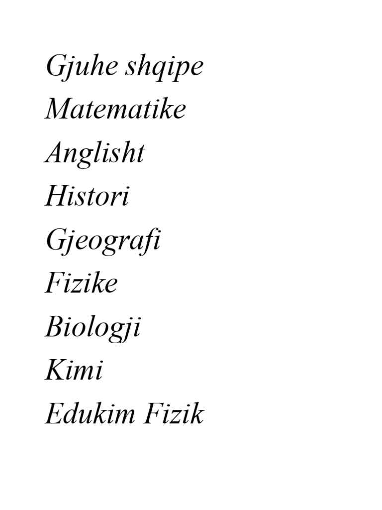 Gjuhe Shqipe Matematike Anglisht Histori Gjeografi Fizike Biologji Kimi ...
