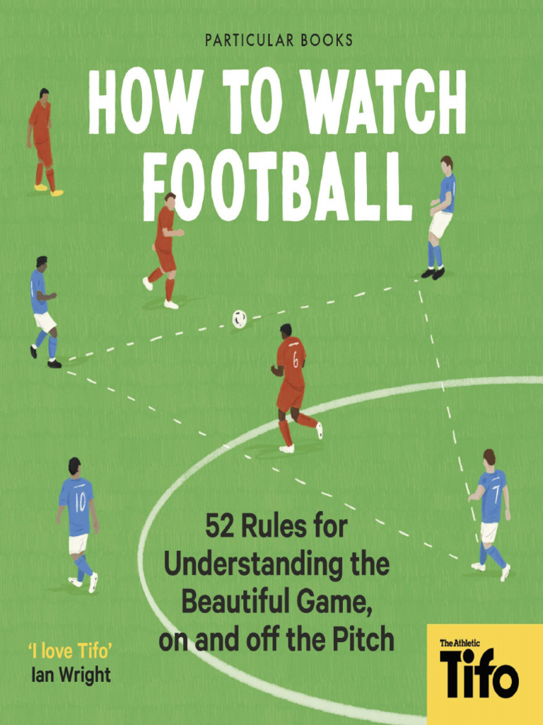 How To Watch Football 52 Rules For Understanding The - Tifo - The ...