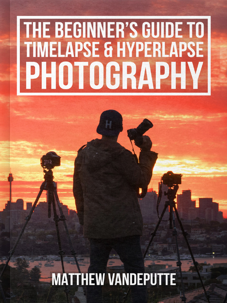 The Beginners Guide To Timelapse Hyperlapse Photography | PDF | Camera ...