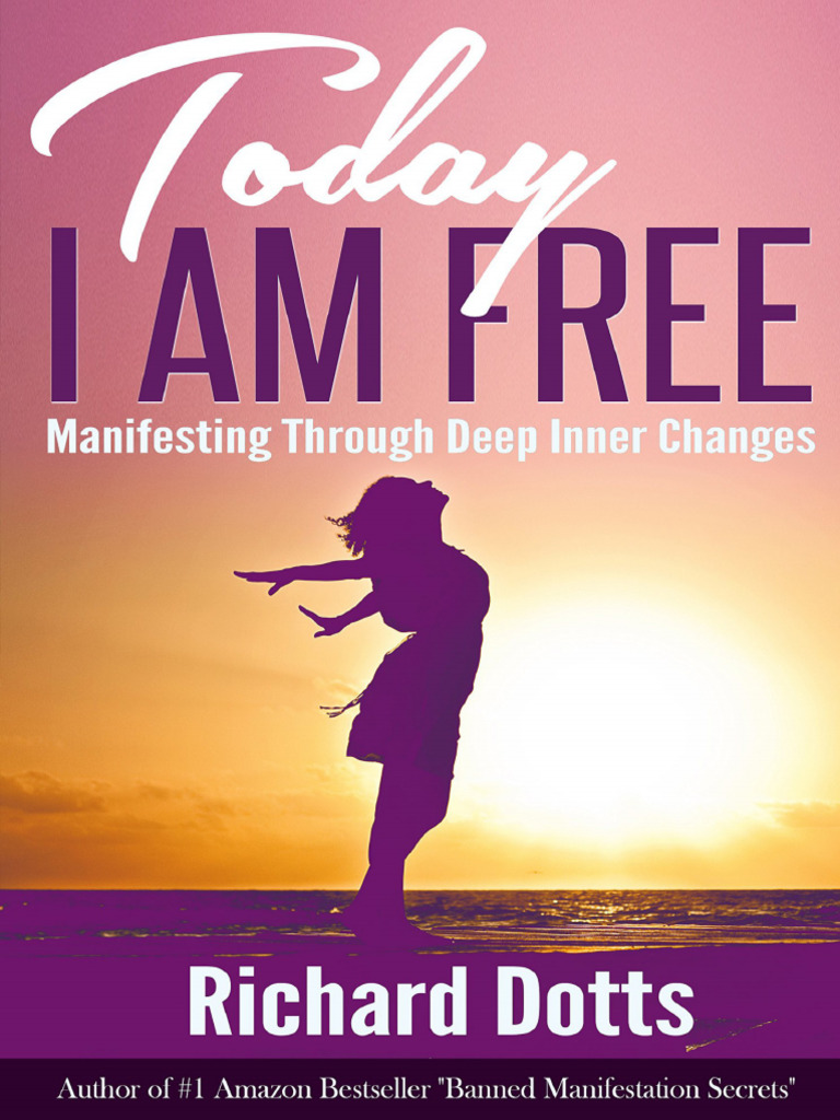 Today I Am Free - Manifesting Through Deep Inner Changes - Richard ...