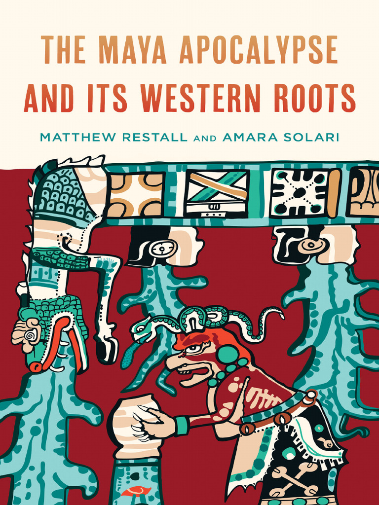 The Maya Apocalypse and Its Western Roots | PDF | Maya Civilization ...