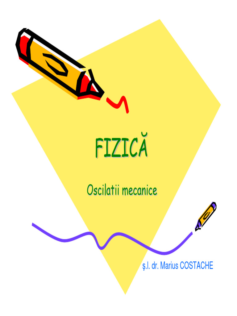 FIZICĂ. Oscilatii Mecanice. Ş.L. Dr. Marius COSTACHE | PDF