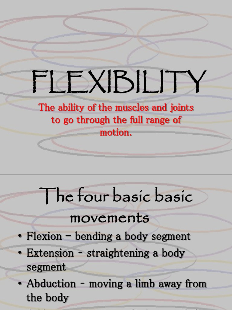 Flexibility: The Ability of The Muscles and Joints To Go Through The ...