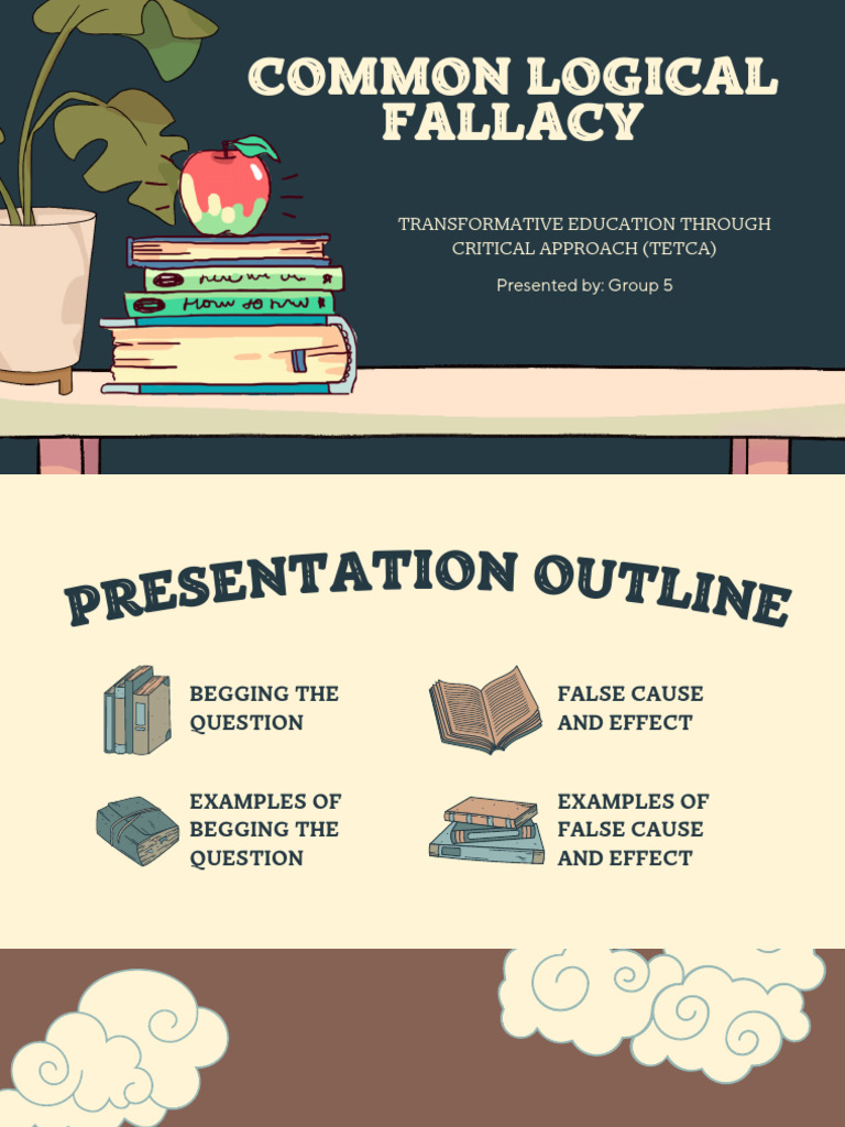 Group 5 - Begging The Question False Cause and Effect | PDF | Fallacy | Logic