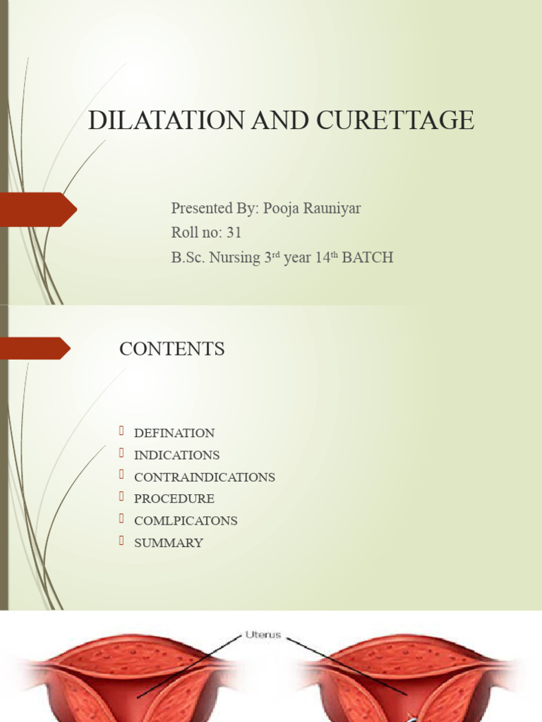 Dilatation and Curettage: Presented By: Pooja Rauniyar Roll No: 31 B.Sc ...