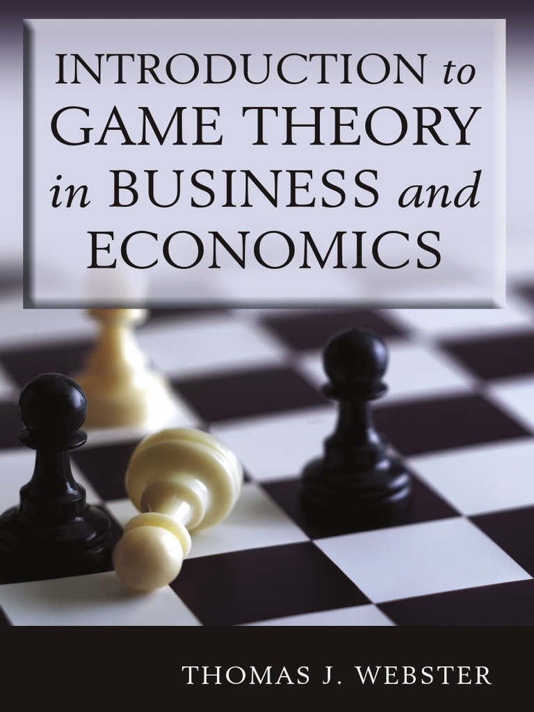 Introduction To Game Theory in Business and Economics (Webster, Thomas J) (Z-Library) | PDF ...