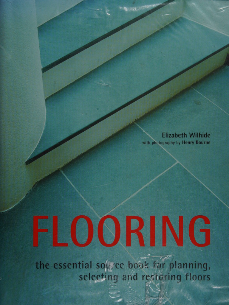 Flooring_ the Essential Source Book for Planning, Selecting, -- Wilhide ...