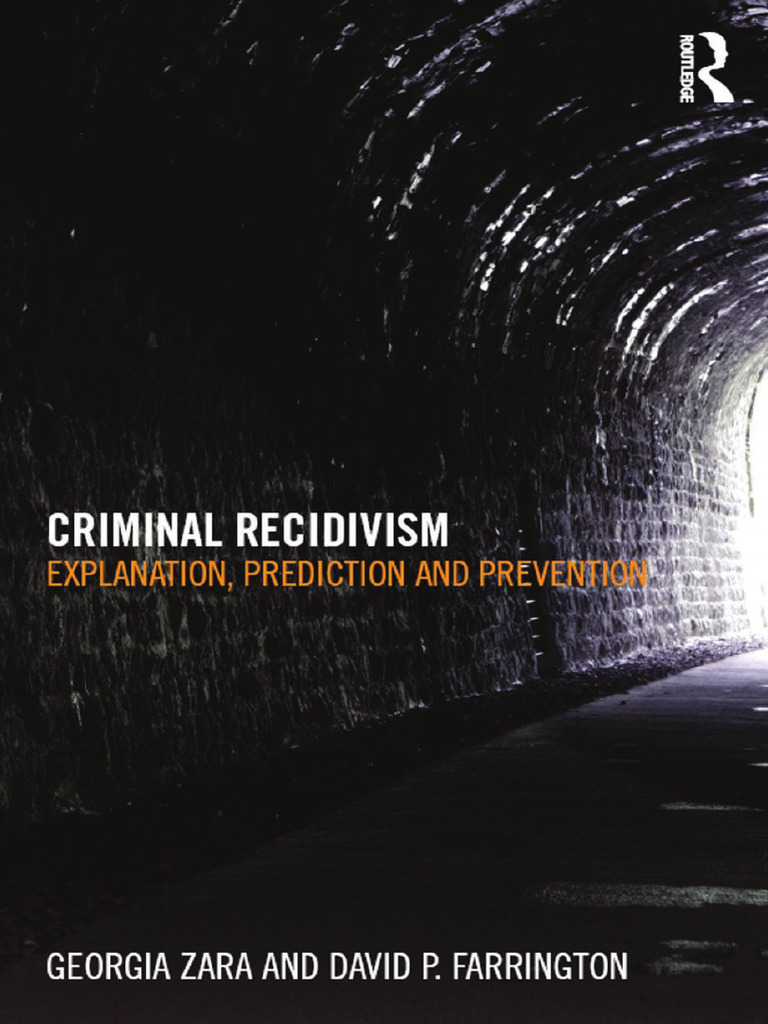 Criminal Recidivism Explanation, Prediction and Prevention by Georgia Zara, David P. Farrington ...