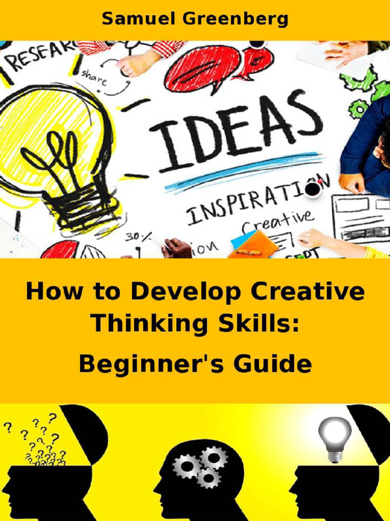 How To Develop Creative Thinking Skills Beginner's Guide | PDF