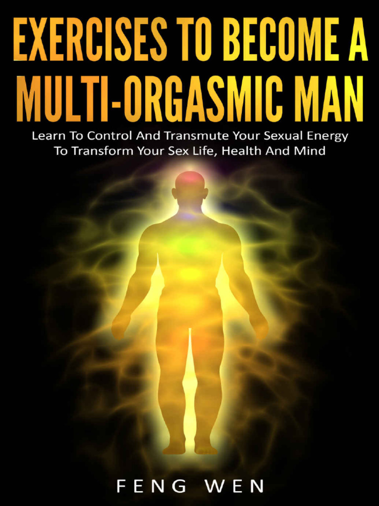 Multi-Orgasmic Man_ Exercises to Become a Multi-Orgasmic -- Wen, Feng -- 2016 ...