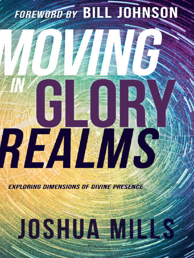 Moving in Glory Realms Exploring Dimensions of Divine Presence (Mills, Joshua) (Z-Library) | PDF ...