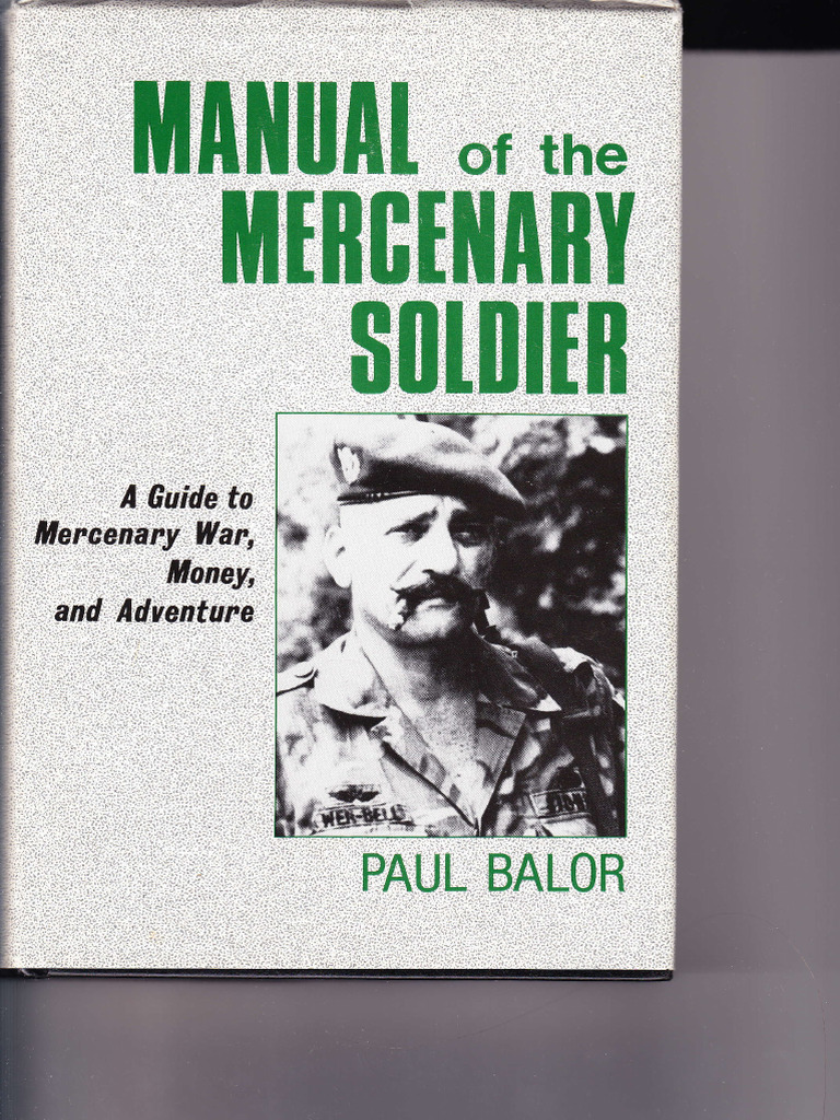 Manual of The Mercenary Soldier A Guide To Mercenary War, Money, and ...
