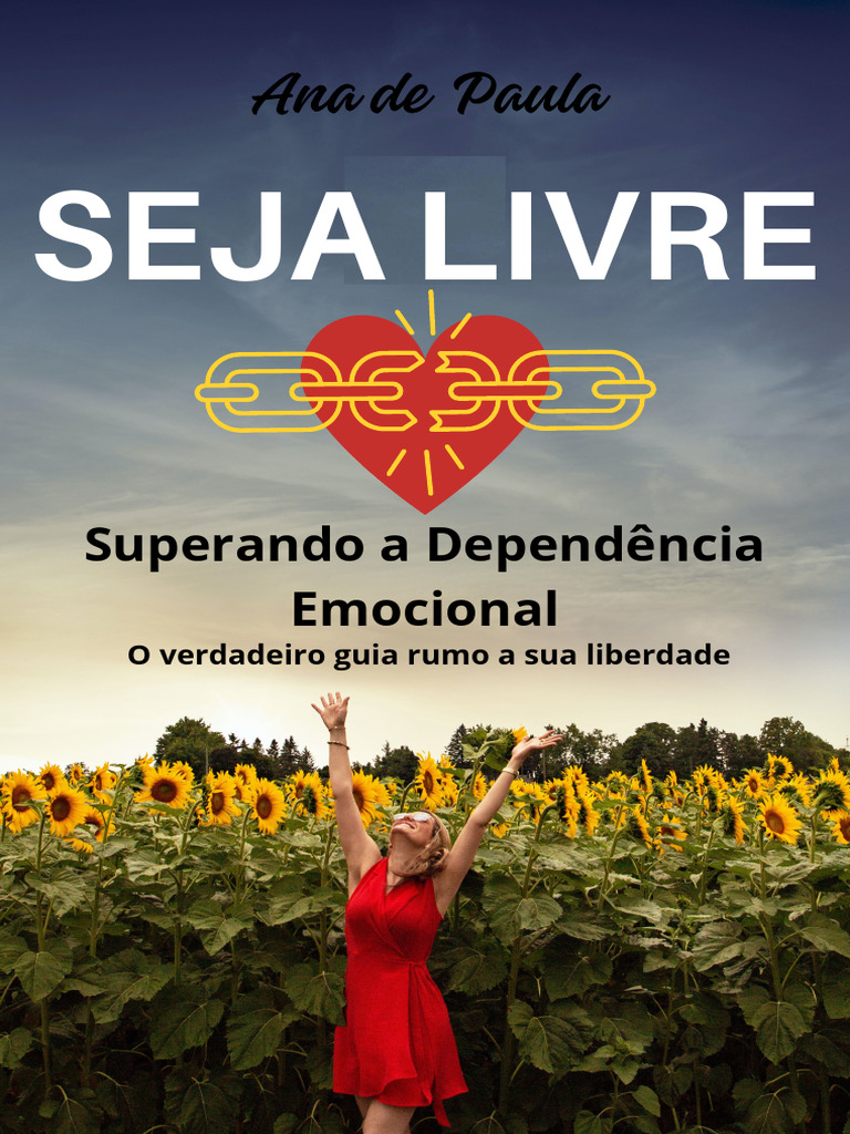 SEJA LIVRE - SUPERANDO A DEPENDÊNCIA EMOCIONAL - ANA DE PAULA (7) - Compactado | PDF
