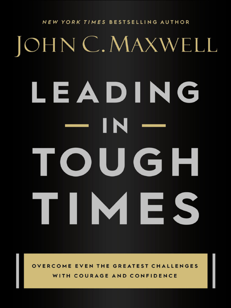John C Maxwell Leading in Tough Times Overcome Even The Greatest | PDF ...