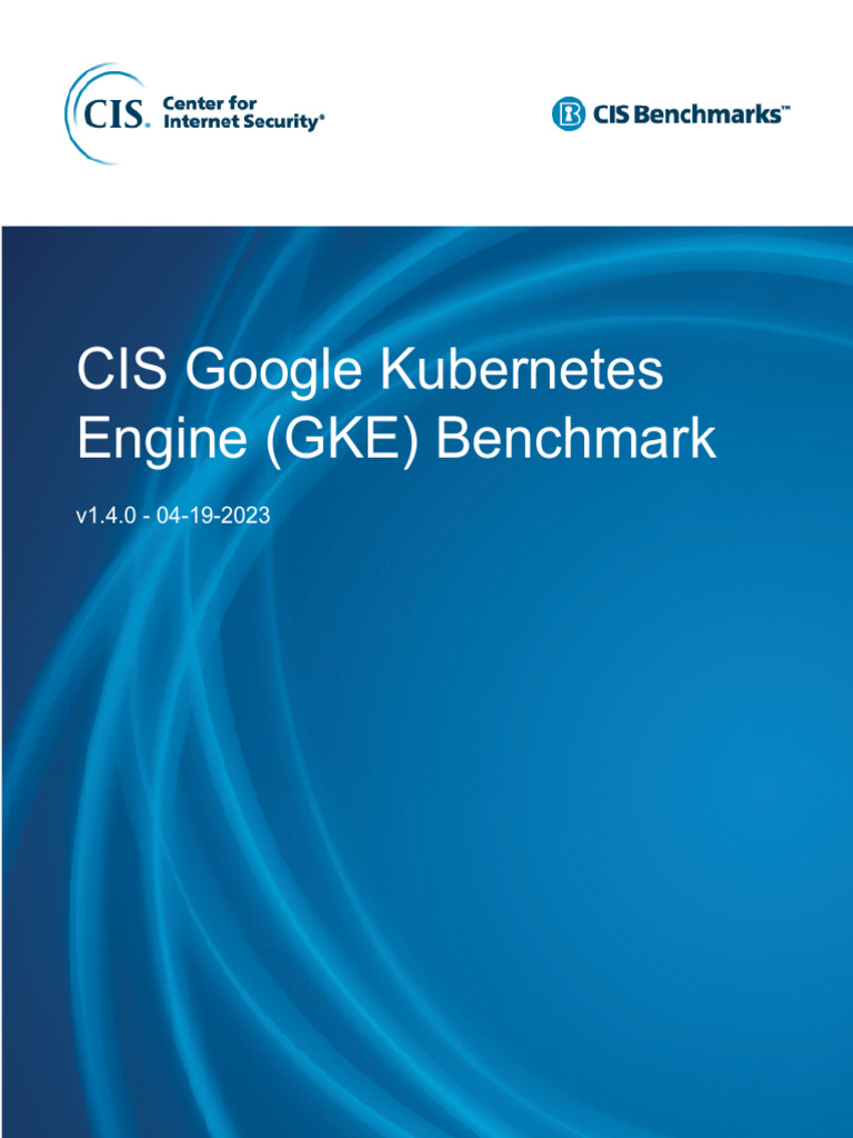 CIS Google Kubernetes Engine (GKE) Benchmark v1.4 | PDF | Public Key ... CIS Google Kubernetes Engine (GKE) Benchmark v1.4 | PDF | Public Key ...