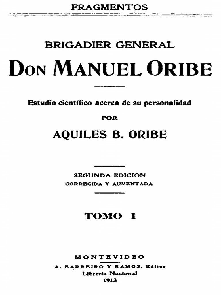 Brigadier General Don Manuel Oribe - Aquiles B. Oribe (Tomo I) | PDF ...