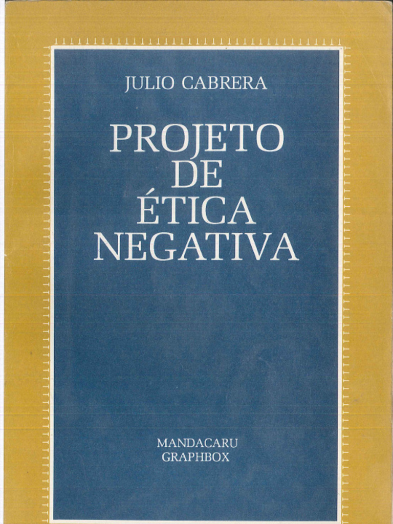 PROJETO DE ÉTICA NEGATIVA Julio Cabrera | PDF