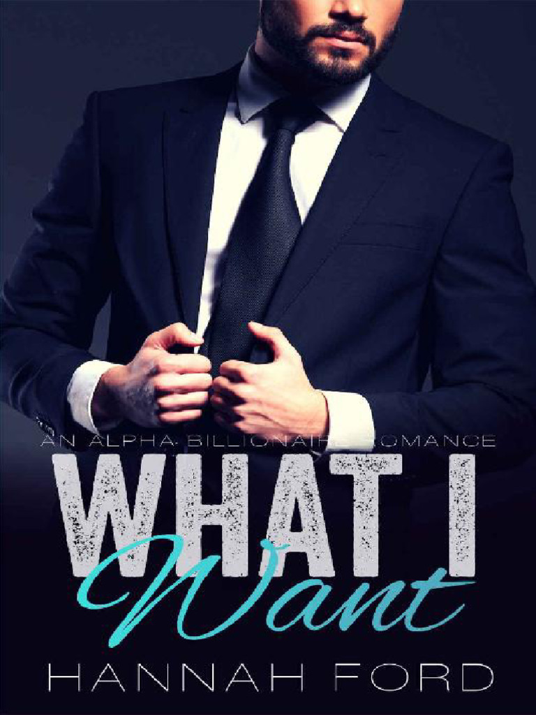 What I Want (What I Want, Book One) (An Alpha Billionaire Romance ...