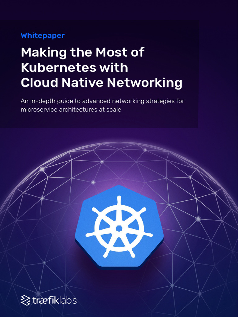 Traefik Labs - White Paper - Kubernetes For Cloud-Native Application ... Traefik Labs - White Paper - Kubernetes For Cloud-Native Application ...